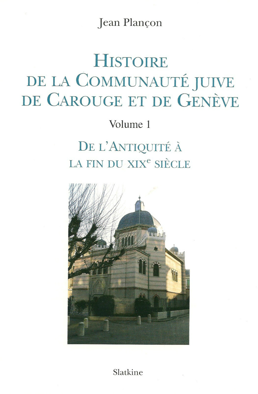Histoire de la Communauté juive de Carouge et de Genève, vol. I ...